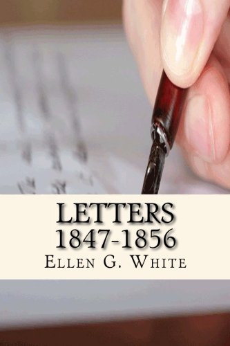 Letters 1847-1856 (Complete Letters of Ellen G. White): White, Ellen G ...