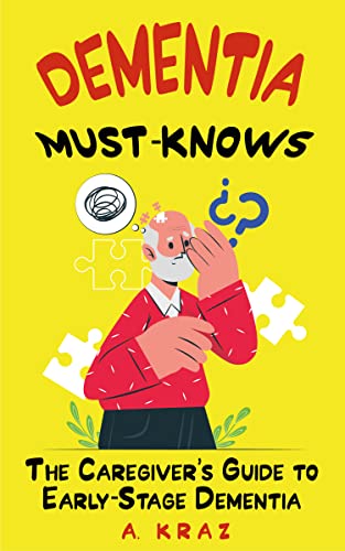 Dementia Must Knows The Caregiver s Guide To Early Stage Dementia dementia-must-knows-the-caregiver-s-guide-to-early-stage-dementia