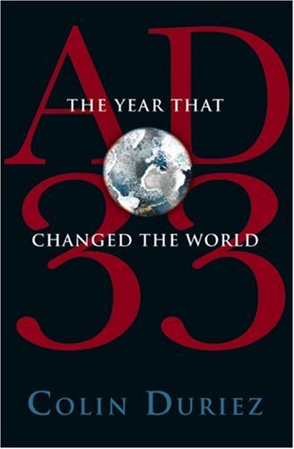 AD 33: The Year that Changed the World: Duriez, Colin: 9780830833962 ...