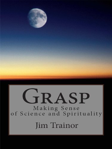 Grasp: Making Sense of Science and Spirituality eBook : Trainor, Jim ...