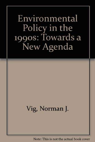 Environmental Policy in the 1990s: Towards a New Agenda: Norman J. Vig ...