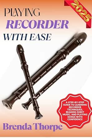 PLAYING RECORDER WITH EASE: A Step-By-Step Guide To Learning Recorder ...