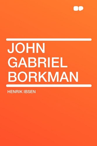 John Gabriel Borkman: Ibsen, Henrik Johan: 9781407619163: Amazon.com: Books
