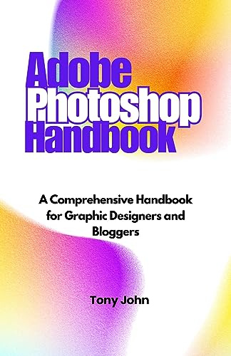 ADOBE PHOTOSHOP HANDBOOK: A COMPREHENSIVE HANDBOOK FOR GRAPHIC ...
