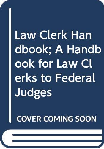 Law Clerk Handbook; A Handbook for Law Clerks to Federal Judges ...
