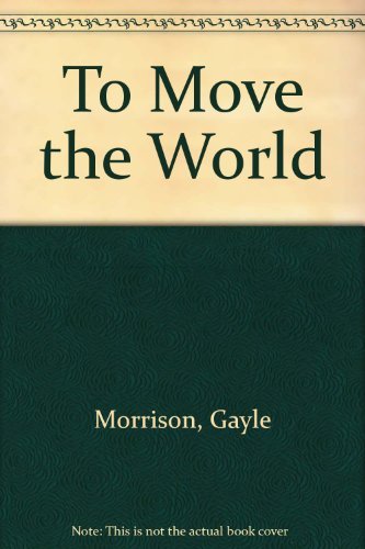 To Move the World: Amazon.co.uk: Morrison, Gayle: 9780877431718: Books