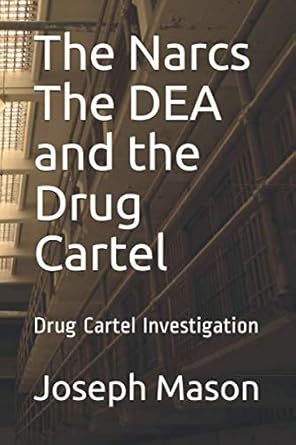 The Narcs The DEA and the Drug Cartel: Drug Cartel Investigation: Mason ...