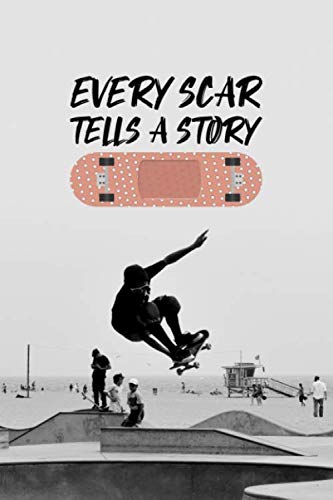 Every Scar Tells a Story #4: Cool Skateboard Journal Notebook to Write ...