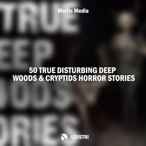 Amazon.com: 50 True Disturbing Deep Woods & Cryptids Horror Stories : Mortis Media: Digital Music