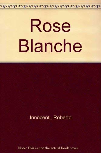 ROSE BLANCHE.: Innocenti, Roberto & Gallaz, Christophe.: 9780871919946 ...