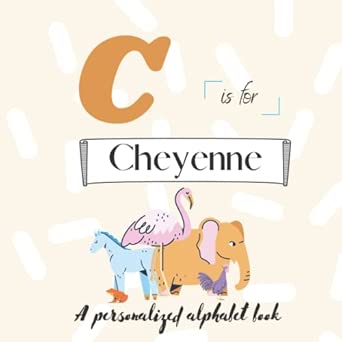 C is for Cheyenne: A Custom Alphabet Book Personalized With Your Name ...