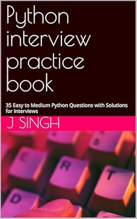 Python interview practice book: 35 Easy to Medium Python Questions with ...