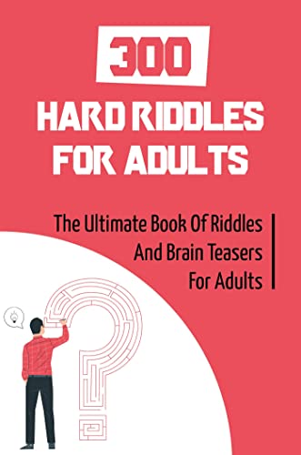 300 Hard Riddles For Adults: The Ultimate Book Of Riddles And Brain ...