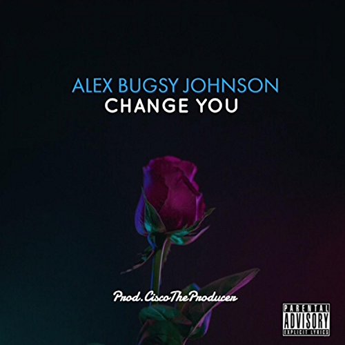 Change You [Explicit] by Alex Bugsy Johnson on Amazon Music - Amazon.com