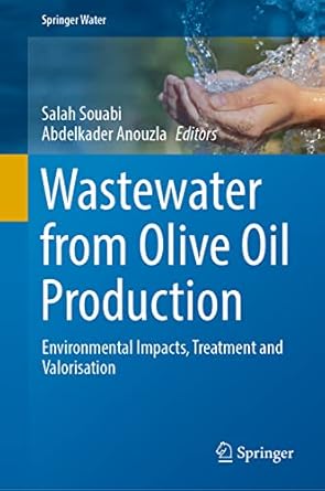 Wastewater from Olive Oil Production: Environmental Impacts, Treatment ...