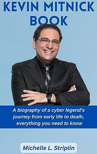 KEVIN MITNICK BOOK: A biography of a cyber legend's journey from early ...