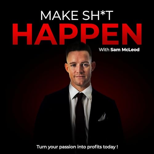 Make Sh*t Happen: Turn your passion into profits today : Sam McLeod ...