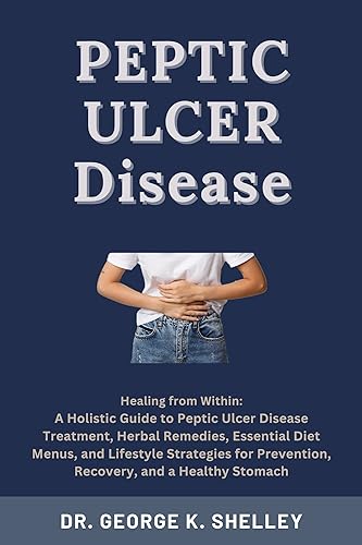 Amazon.co.jp: Peptic Ulcer Disease: A Holistic Guide to Peptic Ulcer ...