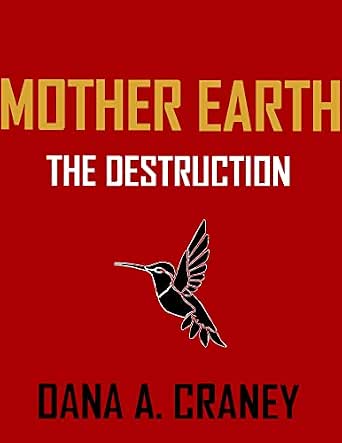Mother Earth the Destruction eBook : Craney, Dana: Amazon.co.uk: Kindle ...