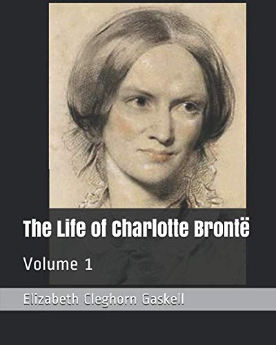 The Life of Charlotte Brontë: Volume 1: Gaskell, Elizabeth Cleghorn ...