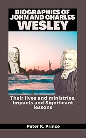 BIOGRAPHIES OF JOHN AND CHARLES WESLEY : Their lives and ministries ...