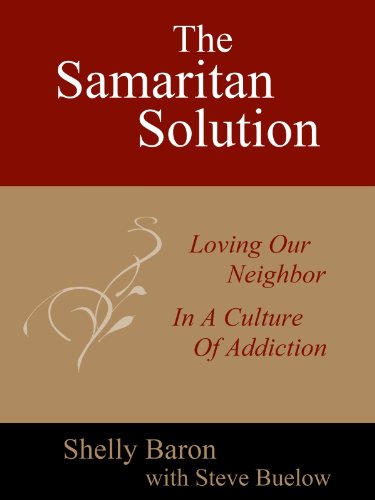 The Samaritan Solution: Loving Our Neighbor In A Culture Of Addiction ...
