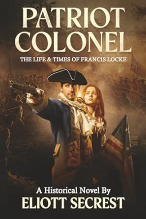 Patriot Colonel: The Life & Times of Francis Locke : Secrest, Eliott ...
