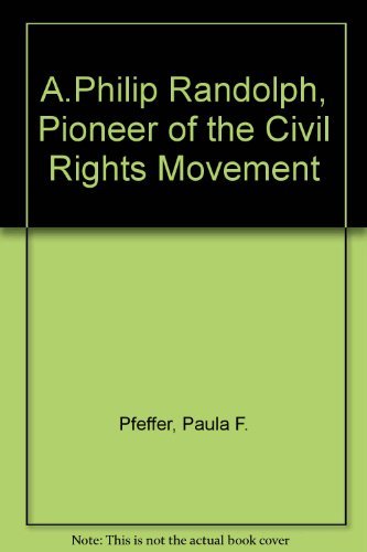 A. Philip Randolph, Pioneer of the Civil Rights Movement: Pfeffer ...
