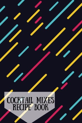 Cocktail Mixes Recipe Book: Colorful Lines Cover | Keep Recipes In This Handy Journal | Mixology ...