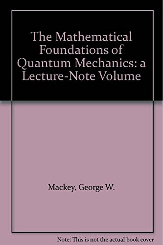 The Mathematical Foundations of Quantum Mechanics: a Lecture-Note ...