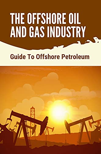 Amazon | The Offshore Oil And Gas Industry: Guide To Offshore Petroleum ...