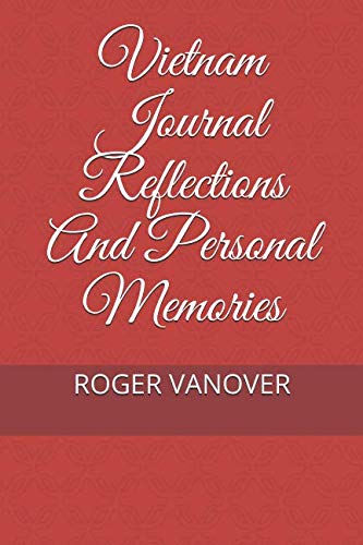 Vietnam Journal Reflections and Personal Memories : Vanover, Roger ...