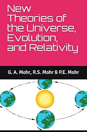 New Theories of the Universe, Evolution, and Relativity : Mohr, Richard ...
