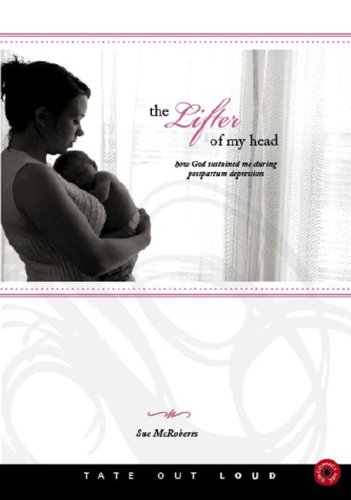 The Lifter of My Head: How God Sustained Me During Postpartum ...