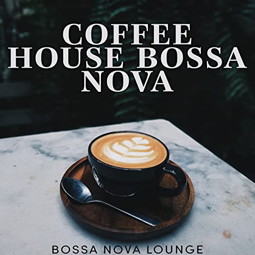Amazon.com: Coffee House Bossa Nova : Bossa Nova Lounge: Digital Music