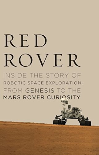 Red Rover: Inside the Story of Robotic Space Exploration, from Genesis ...