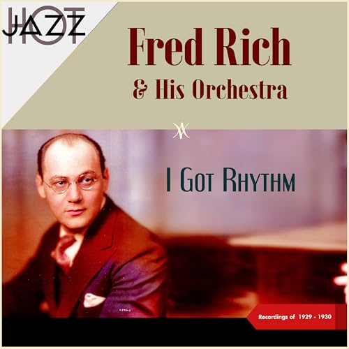 Play I Got Rhythm (Recordings of 1929 - 1930) by Fred Rich & His ...