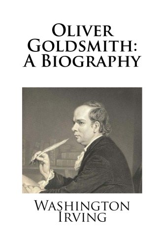 Oliver Goldsmith: A Biography: Irving, Washington: 9781495358555 ...