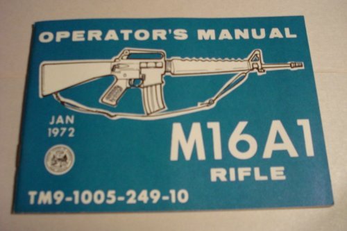 Operator's Manual M16A1 Rifle (Technical Manual, TM9-1005-249-10 ...