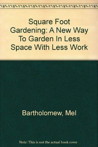 Square Foot Gardening: A New Way To Garden In Less Space With Less Work ...