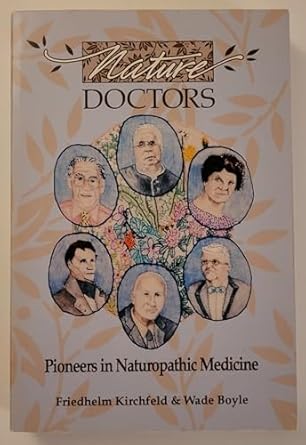 Nature Doctors: Pioneers in Naturopathic Medicine: Kirchfeld, Friedhelm ...