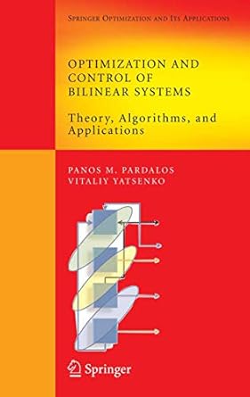 Optimization and Control of Bilinear Systems: Theory, Algorithms, and Applications (Springer ...