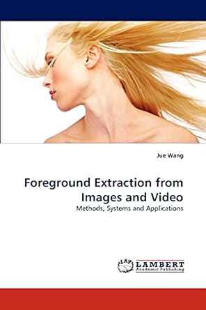 Foreground Extraction from Images and Video: Methods, Systems and ...