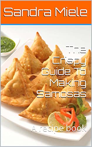 The Crispy Guide To Making Samosas : A recipe book eBook : Miele ...