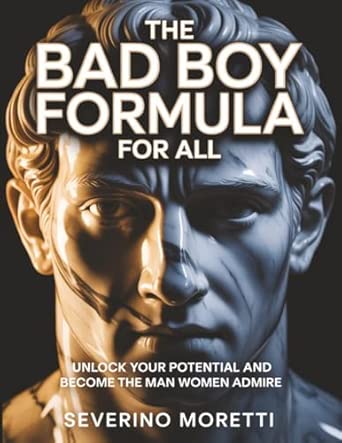 The Bad Boy Formula for ALL: Unlock Your Potential and Become the Man ...