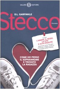 Stecco. Come ho perso il soprannome e trovato la ragazza: Garfinkle, D ...