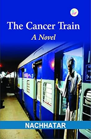 The Cancer Train: Amazon.co.uk: Nachhatar: 9789391504748: Books