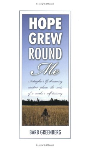 Hope Grew Round Me: A Daughter's Life-Threatening Accident Plants the ...