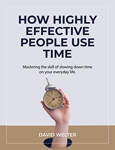 Amazon.com: HOW HIGHLY EFFECTIVE PEOPLE USE TIME: MASTERING THE SKILL ...