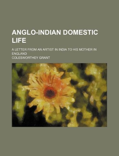 Buy Anglo-Indian Domestic Life; A Letter from an Artist in India to His ...